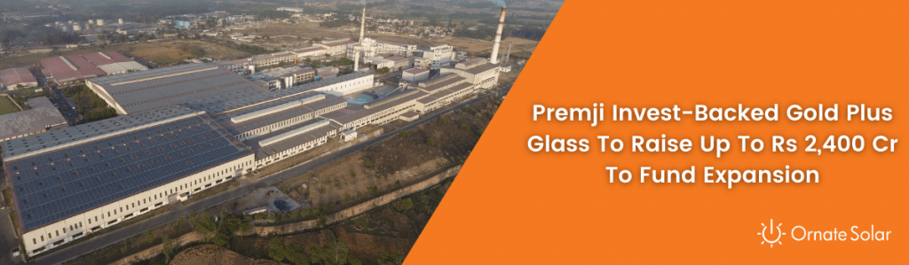 Premji Invest-Backed Gold Plus Glass To Raise Up To Rs 2,400 Cr To Fund ...