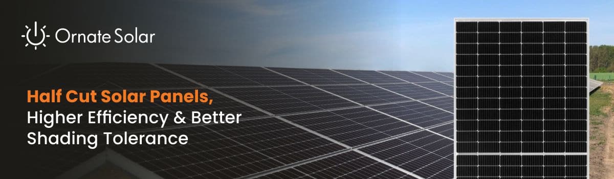 Half Cut Solar Panels: Higher Efficiency & Better Shading Tolerance