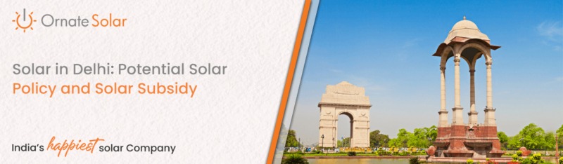 Solar in Delhi: Potential, Solar Policy and Solar Subsidy (2023)
